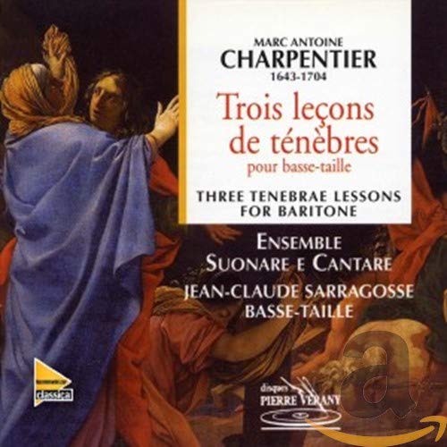 Charpentier: Tenebres Lessons for Baritone: Jean-Claude Sarragosse ...