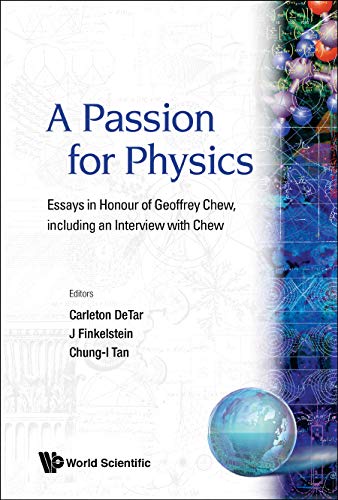 Passion For Physics, A: Essays In Honor Of Geoffrey Chew, Including An ...