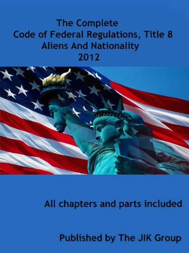 The Complete Code of Federal Regulations, Title 8, Aliens And ...