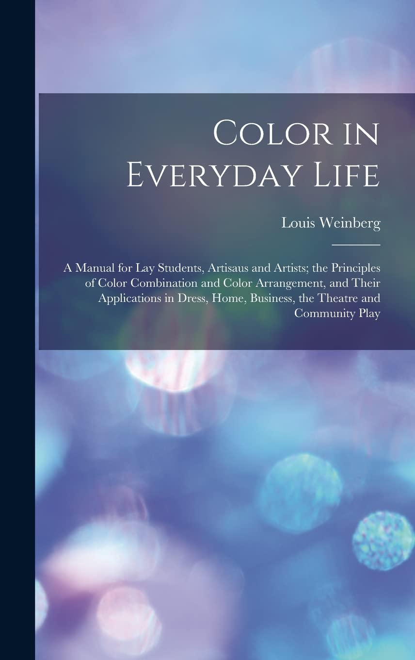 Buy Color in Everyday Life; a Manual for lay Students, Artisaus and ...