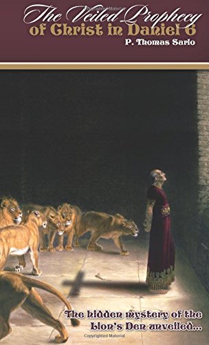 The Veiled Prophecy of Christ in Daniel 6: The hidden mystery of the ...