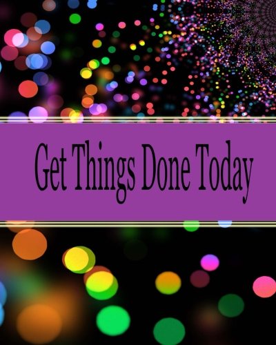 Get things done today: 8x10" - 120 Page, Get things done today the ...