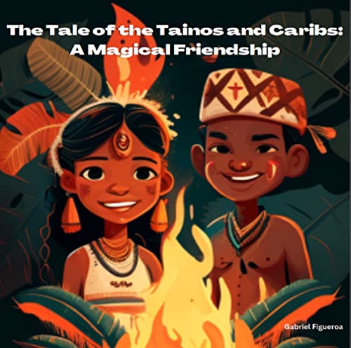 Amazon.com: The Tale of the Tainos and Caribs: A Magical Friendship ...