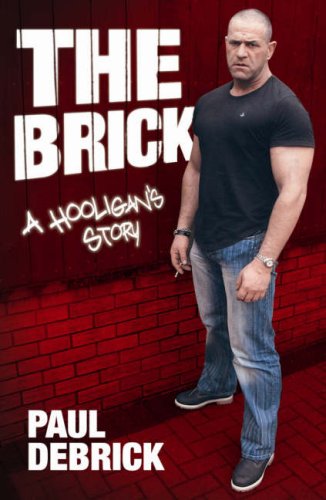 The Brick: A Hooligan's Story by Debrick, Paul (2007) Paperback ...