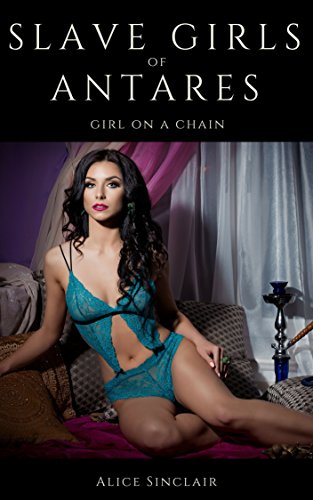 Slave Girls of Antares: Girl on a Chain - Kindle edition by Sinclair, Alice. Literature ...