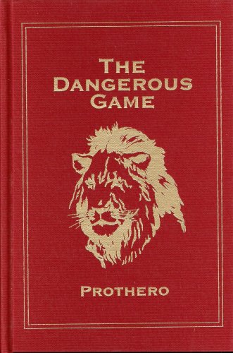 The Dangerous Game - True Stories of Dangerous Hunting on Three ...