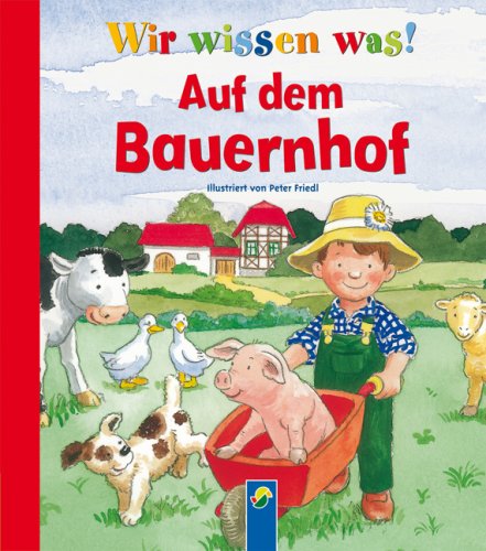 Wir wissen was!: Auf dem Bauernhof : Friedl, Peter: Amazon.de: Bücher