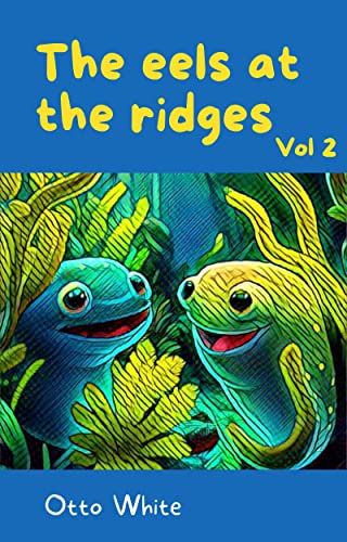 The eels at the ridges vol.2 (The eels at the ridges vol. 2 Book 1) eBook : White, Otto: Amazon ...