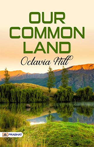 Our Common Land: Protecting Nature's Inheritance eBook : Octavia Hill ...