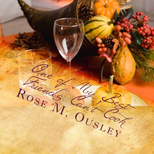 One of My Best Friends Can't Cook: Ousley, Rose M.: 9781453825396 ...