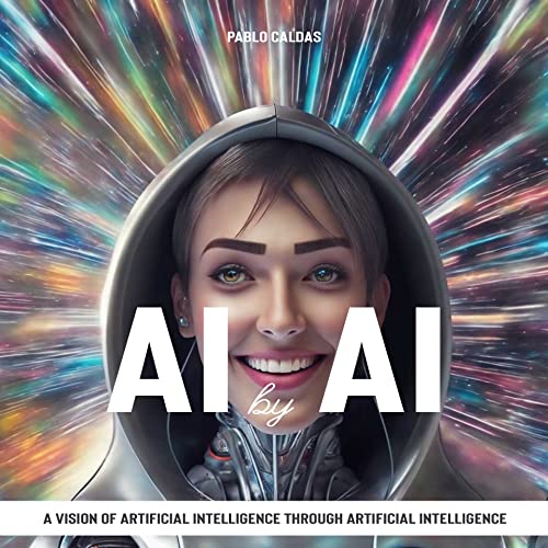 AI by AI: A vision of artificial intelligence through artificial intelligence eBook : Caldas ...