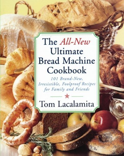 The All New Ultimate Bread Machine Cookbook: 101 Brand New Irresistible ...