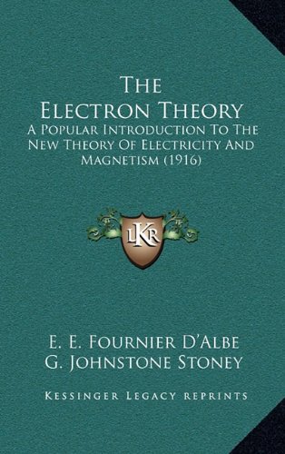 The Electron Theory: A Popular Introduction To The New Theory Of ...