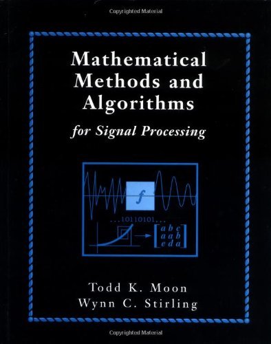 Mathematical Methods And Algorithms For Signal Processing By Moon Todd K