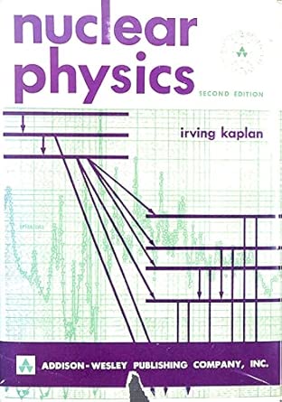 Nuclear physics (Addison-Wesley series in nuclear science and engineering): Kaplan, Irving ...