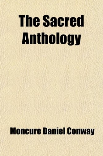 The Sacred Anthology; A Book of Ethnical Scriptures : Moncure Daniel ...