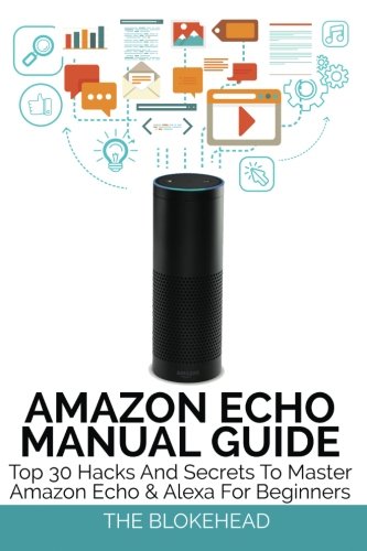 Amazon Echo Manual Guide: Top 30 Hacks And Secrets To Master Amazon ...
