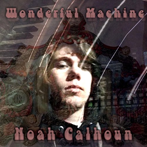 Play Wonderful Machine by Noah Calhoun on Amazon Music