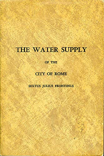 The two books on the water supply of the city of Rome of Sextus Julius ...