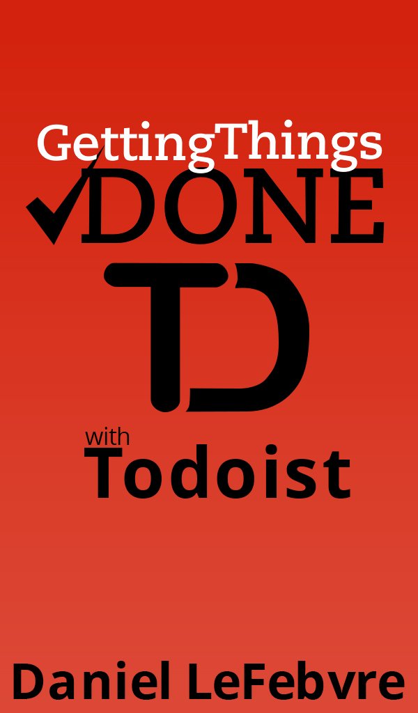 Amazon.com: Getting Things Done with Todoist eBook : LeFebvre, Daniel ...