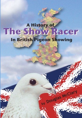 A History of the Show Racer in British Pigeon Showing: McClary, Douglas ...