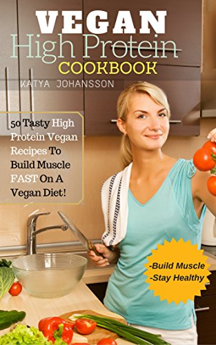 Amazon.com: Vegan High Protein Cookbook: 50 Tasty High Protein Vegan ...