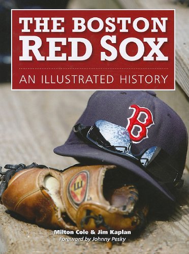 The Boston Red Sox: An Illustrated History: Milton Cole, Jim Kaplan ...