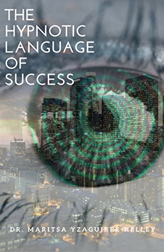 The Hypnotic Language of Success - Kindle edition by Yzaguirre-Kelley ...