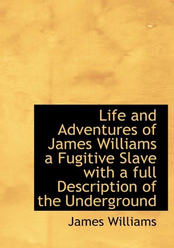 Life and Adventures of James Williams a Fugitive Slave with a full ...