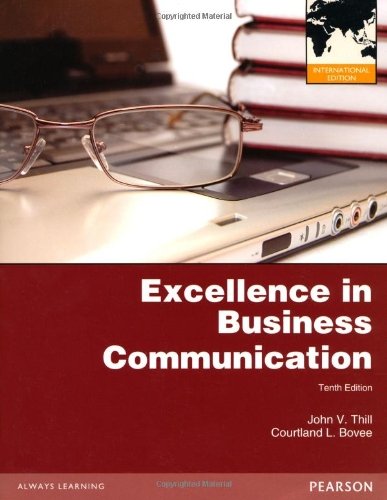 Excellence in Business Communication. John V. Thill, Courtland L. Bove ...