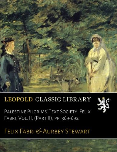Palestine Pilgrims' Text Society. Felix Fabri, Vol. II, (Part II), pp ...