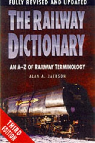 The Railway Dictionary : An A - Z of Railway Terminology: Jackson, Alan ...