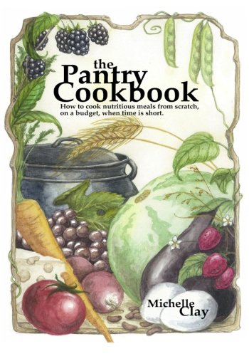 The Pantry Cookbook: How to cook nutritious meals from scratch, on a ...