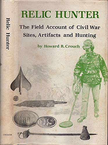 Relic hunter: The field account of Civil War sites, artifacts and ...