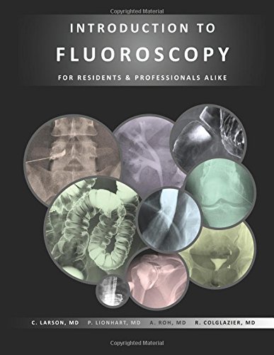 Introduction to Fluoroscopy: For Residents & Professionals Alike ...