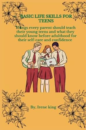 Basic Life Skills for Teens: Things every parent should teach their young teens and what they ...