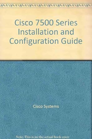 Cisco 7500 Series Installation and Configuration Guide: Cisco Systems ...