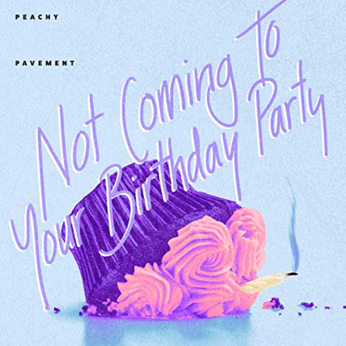 Play Not Coming to Your Birthday Party by Peachy Pavement on Amazon Music