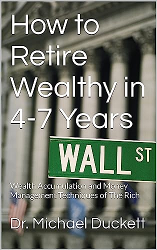 Amazon.com: How to Retire Wealthy in 4-7 Years: Wealth Accumulation and ...