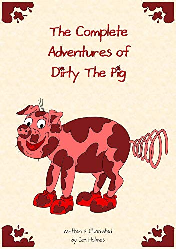 The Complete Adventures Of Dirty The Pig (The Adventures Of Dirty The ...