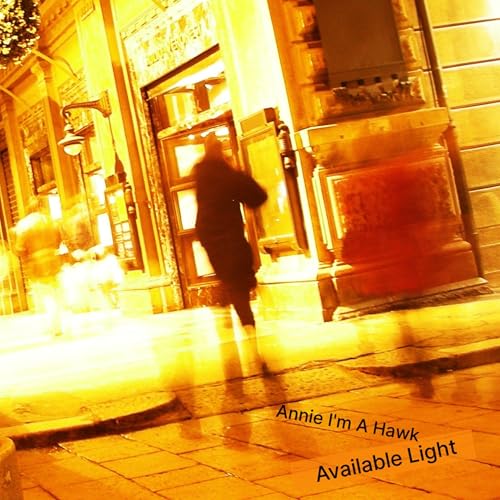 Play Available Light by Annie I'm A Hawk on Amazon Music