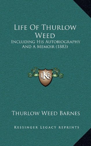 Life of Thurlow Weed: Including His Autobiography and a Memoir (1883 ...