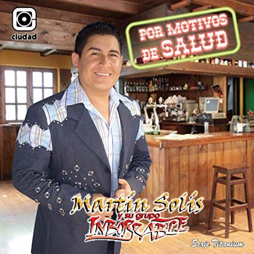 Amazon Music - Martin Solis Y Su Grupo InborrableのPor Motivos de Salud ...