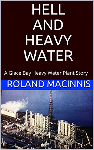 Amazon.com: HELL AND HEAVY WATER: A Glace Bay Heavy Water Plant Story ...