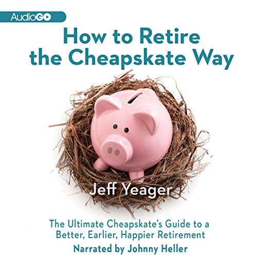 How to Retire the Cheapskate Way: The Ultimate Cheapskate's Guide to a ...