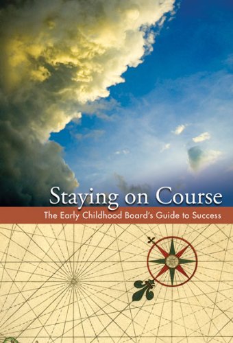 Staying on Course: The Early Childhood Board's Guide to Success ...
