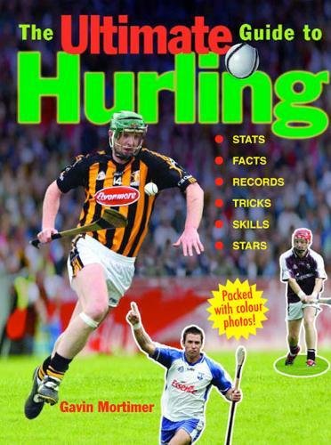 The Ultimate Guide to Hurling: Mortimer, Gavin, Cooper, John, Hudson ...