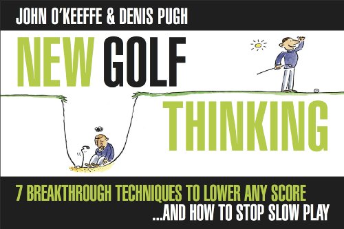 NEW GOLF THINKING: 7 BREAKTHROUGH TECHNIQUES TO LOWER ANY SCORE ..… AND ...