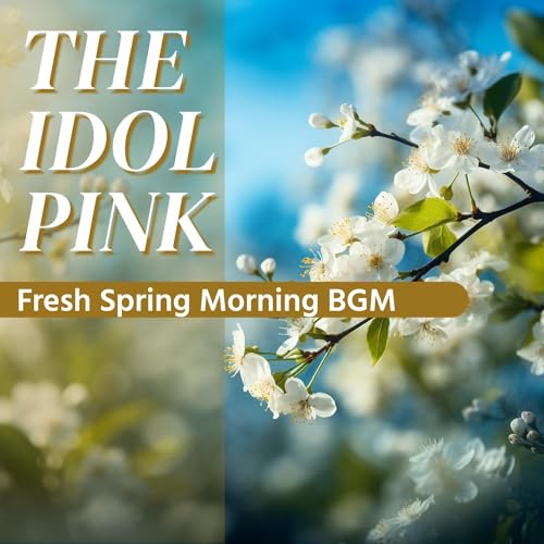 Amazon Music - The Idol PinkのFresh Spring Morning Bgm - Amazon.co.jp