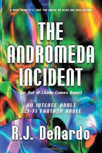 The Andromeda Incident: (Or Out of Chaos Comes Hope!): DeNardo, R. J ...